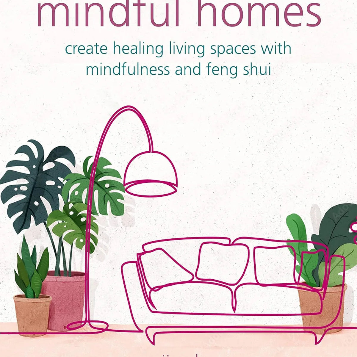 Mindful Homes: Create healing living spaces with mindfulness and feng – Body Mind & Soul Houston